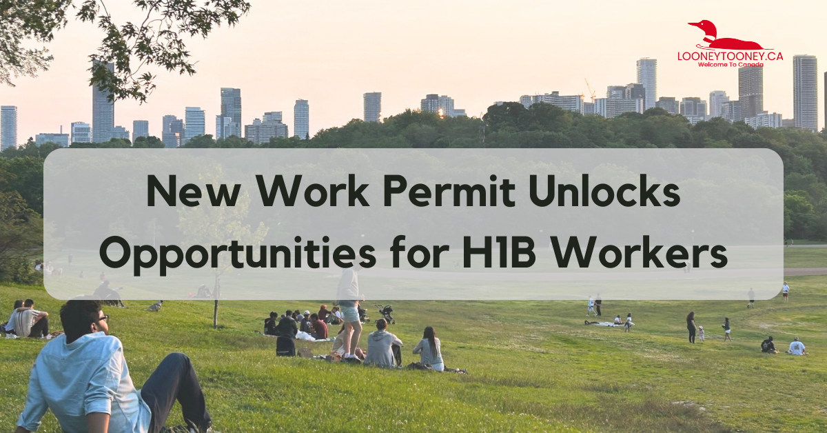 Canada Paves the Way: New Work Permit Unlocks Opportunities for H1B ...